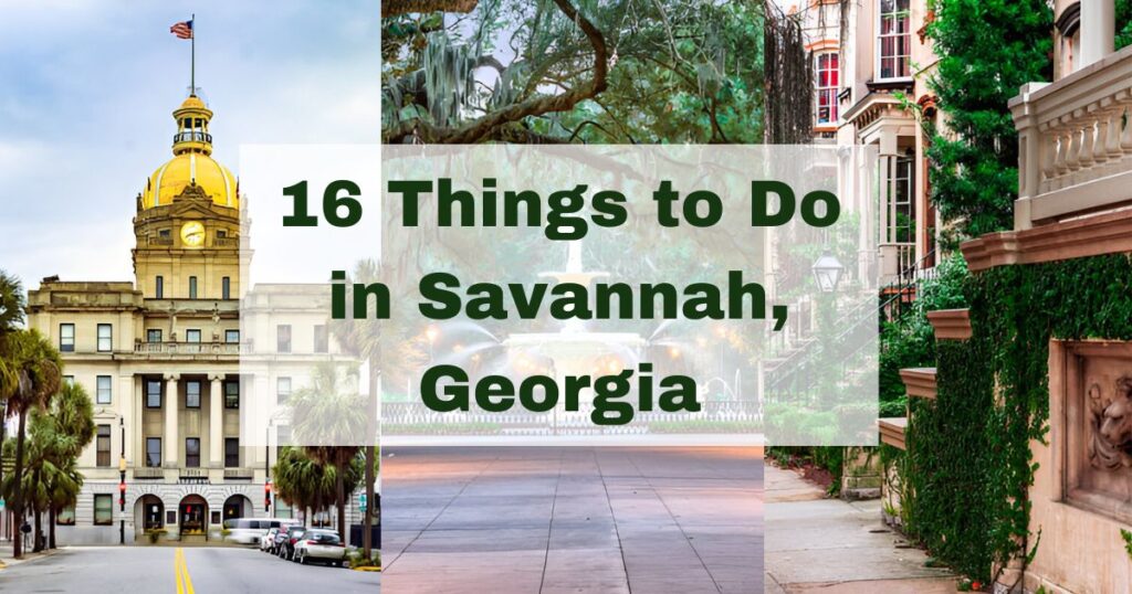 16 Things to Do in Savannah, Georgia: A Comprehensive Guide for First-Time Visitors