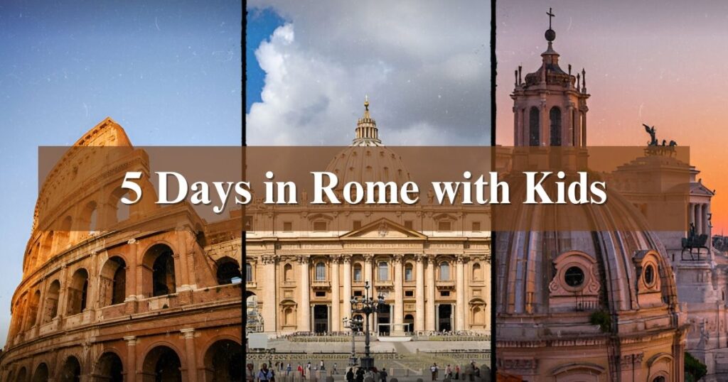 5 Days in Rome with Kids: A Family Adventure Full of History, Fun, and ...